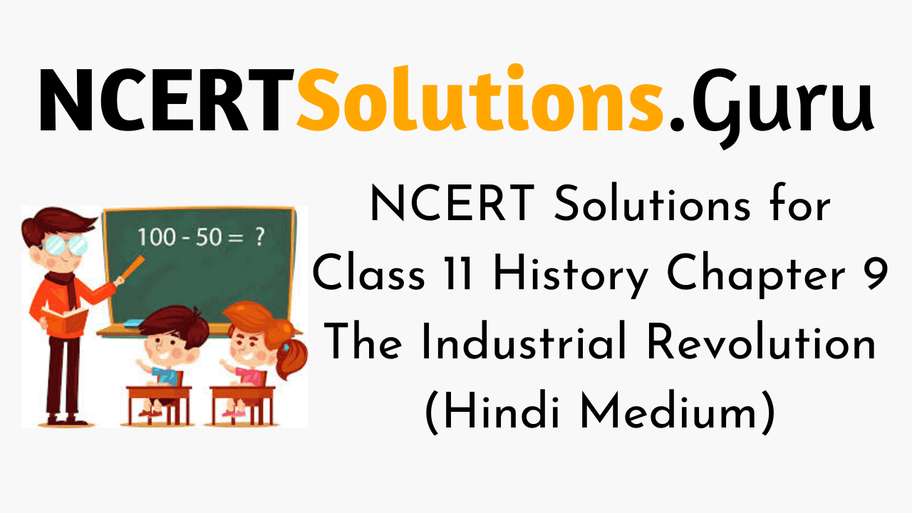 NCERT Solutions for Class 11 History Chapter 9 The Industrial ...